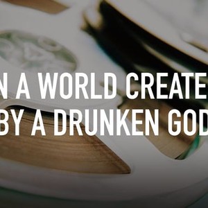 In a World Created by a Drunken God - Rotten Tomatoes
