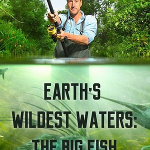 Earth's Wildest Waters: The Big Fish - Rotten Tomatoes