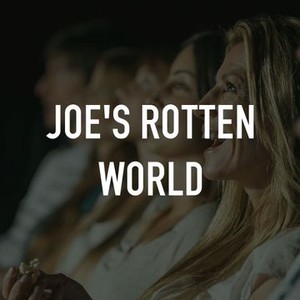 Joe's Rotten World - Rotten Tomatoes
