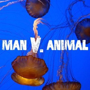 Man v. Animal - Rotten Tomatoes