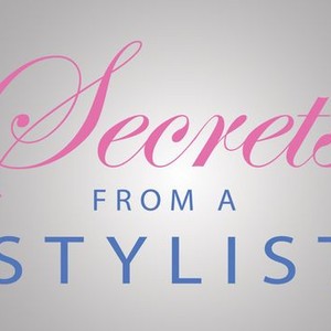 Secrets From a Stylist - Rotten Tomatoes