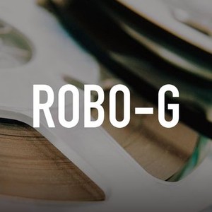 Robo-G - Rotten Tomatoes