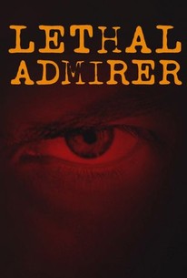 Lethal Admirer | Rotten Tomatoes