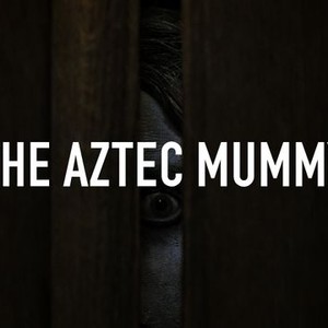 The Aztec Mummy - Rotten Tomatoes