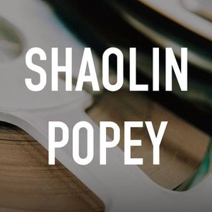 Shaolin Popey - Rotten Tomatoes