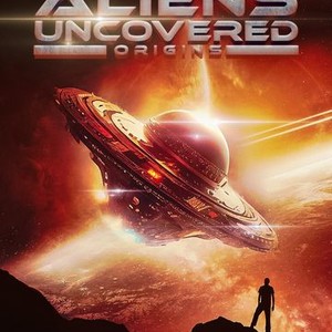 Aliens Uncovered: Origins - Rotten Tomatoes