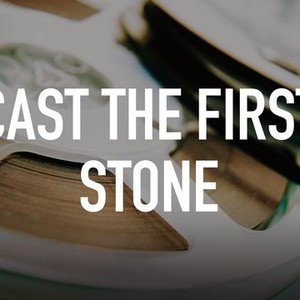 Cast the First Stone - Rotten Tomatoes