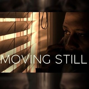 Moving Still - Rotten Tomatoes