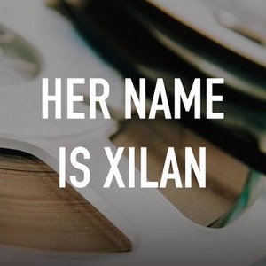 Her Name Is Xilan - Rotten Tomatoes