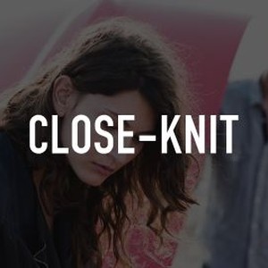 Close-Knit - Rotten Tomatoes
