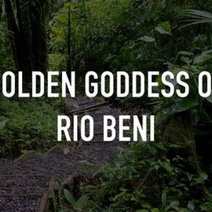 Golden Goddess of Rio Beni - Rotten Tomatoes