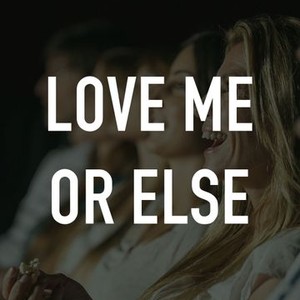 Love Me or Else - Rotten Tomatoes