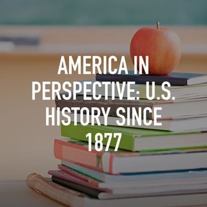 America in Perspective: U.S. History Since 1877 - Rotten Tomatoes