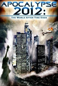 Apocalypse 2012: The World After Time Ends (2011) | Rotten Tomatoes